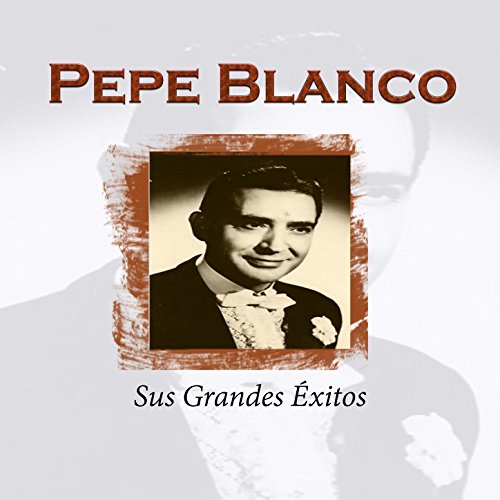 Amazon MusicでPepe BlancoのPepe Blanco - Sus Grandes Éxitosを再生する