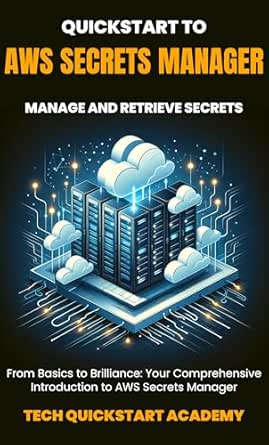 Quickstart To AWS Secrets Manager: Manage And Retrieve Secrets , Academy, Tech Quickstart, eBook ...