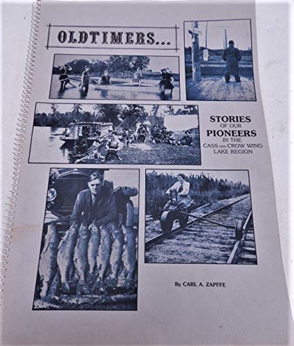 Oldtimers: Stories of Our Pioneers in the Cass and Crow Wing Lake ...