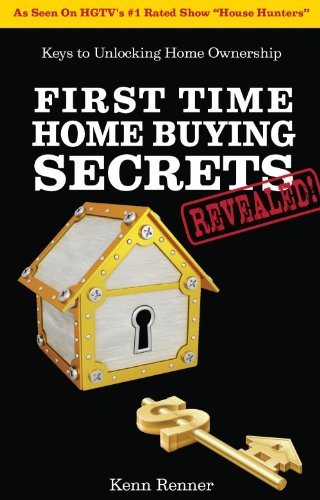 First Time Home Buying Secrets Revealed!: Kenn Renner: 9781935529606 ...