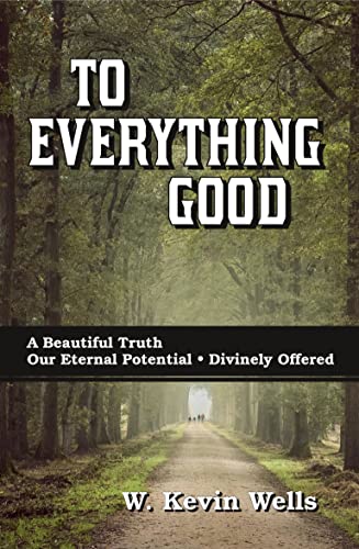 To Everything Good - Kindle edition by Wells, W Kevin. Religion ...
