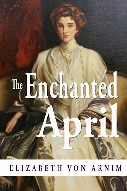 The Enchanted April: Von Arnim, Elizabeth: 9781438278360: Amazon.com: Books