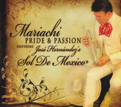 Mariachi Sol De Mexico De Jose Hernandez - Mariachi Pride & Passion ...