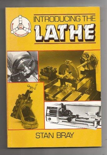 Introducing the Lathe (PSL Model Engineering Guide): Bray, Stan ...