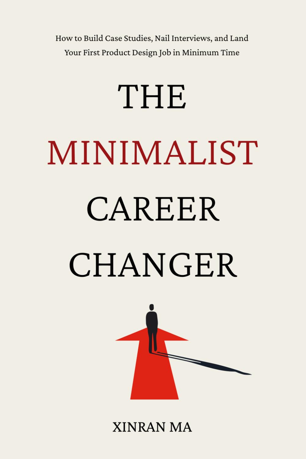 The Minimalist Career Changer: How to Build Case Studies, Nail ...