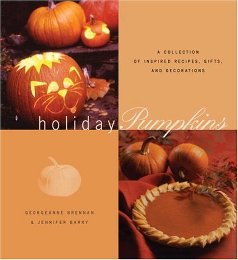 Holiday Pumpkins: A Collection of Inspired Recipes, Gifts, and ...