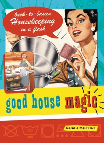 Good House Magic: Back-To-Basics Housekeeping in a Flash (Good Magic ...