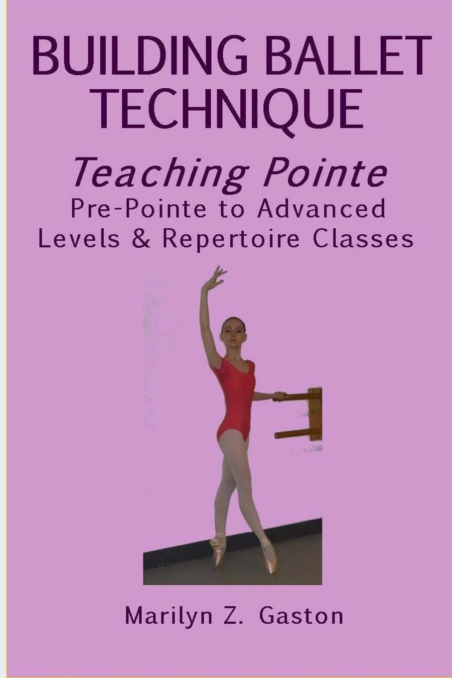 Building Ballet Technique, Teaching Pointe: Pre-Pointe to Advanced ...