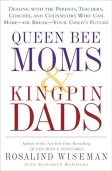Queen Bee Moms & Kingpin Dads: Coping with the Parents, Teachers ...