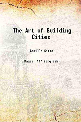 The Art of Building Cities 1945 [Hardcover]: Camillo Sitte ...