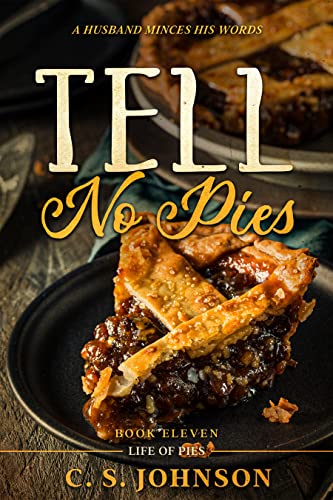 Tell No Pies: A Husband Minces His Words (Life of Pies Book 11 ...