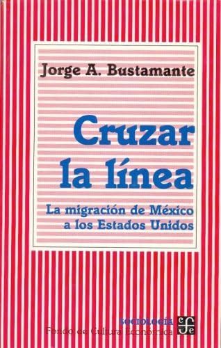 Cruzar la linea/ Crossing the line: La migracion de Mexico a los ...