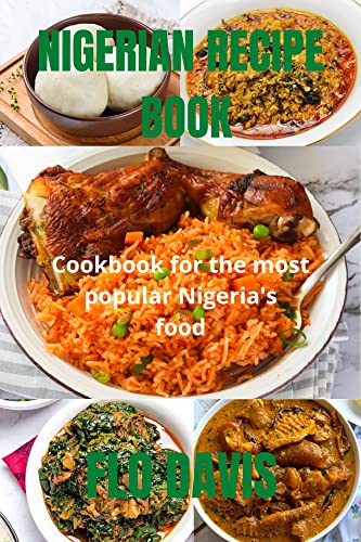 Nigerian recipe book : Cookbook for the most popular Nigeria's food ...