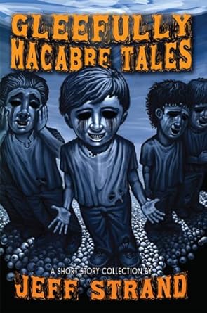 Gleefully Macabre Tales: Jeff Strand, Cover art by Frank Walls ...