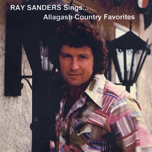 Play Ray Sanders Sings... Allagash Country Favorites.. by Ray Sanders ...