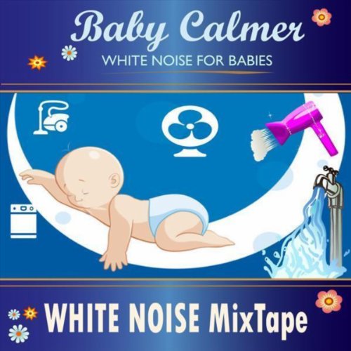 Play Baby Calmer: White Noise for Babies MixTape by Soothing White ...