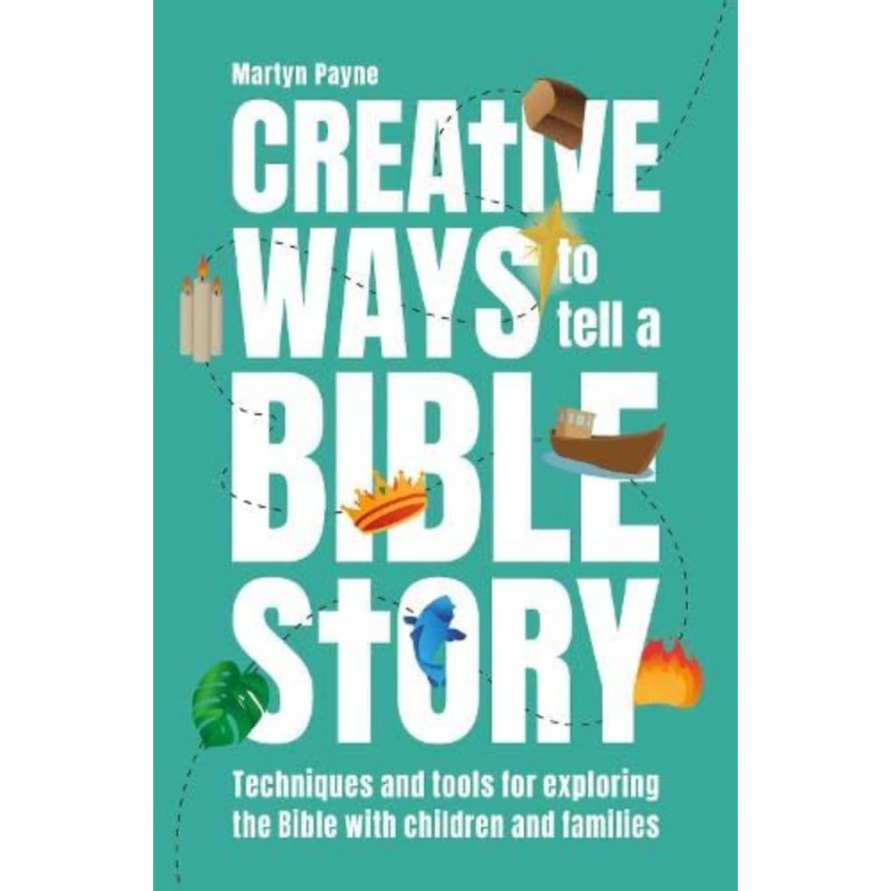 Creative Ways to tell a Bible Story: Techniques and tools for exploring ...