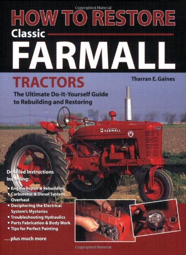 How To Restore Classic Farmall Tractors: The Ultimate Do-it-Yourself ...