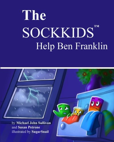 The SOCKKIDS Help Ben Franklin: Sullivan, Michael John, Petrone, Susan ...