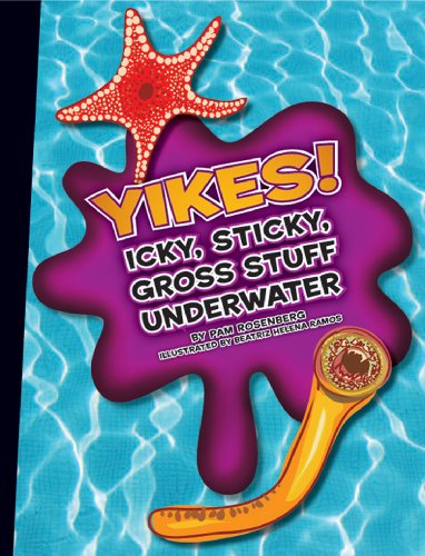 Yikes!: Icky, Sticky, Gross Stuff Underwater (Icky, Sticky, Gross-Out ...