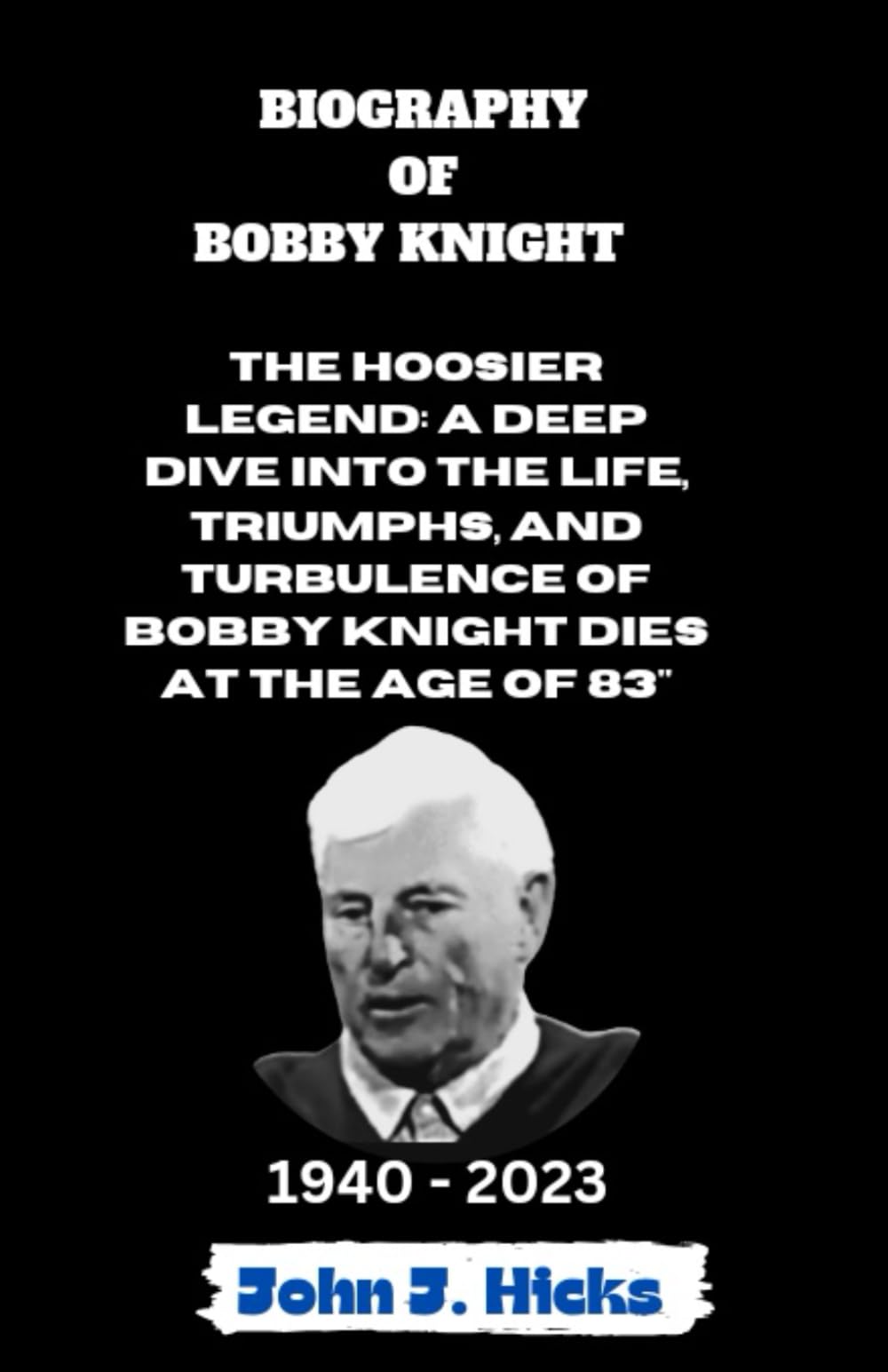 Biography of Bobby Knight: The Hoosier Legend: A Deep Dive into the ...