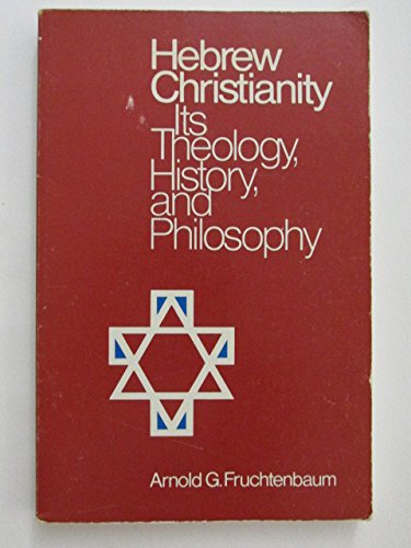 Hebrew Christianity: Its Theology, History, and Philosophy: Arnold G ...