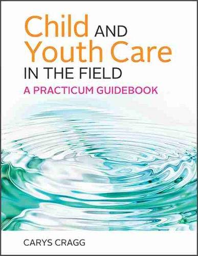 Child and Youth Care in the Field: A Practicum Guidebook: Cragg, Carys ...