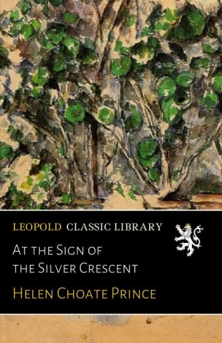 At the Sign of the Silver Crescent : Prince, Helen Choate: Amazon.in: Books