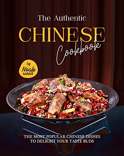 The Authentic Chinese Cookbook: The Most Popular Chinese Dishes to ...