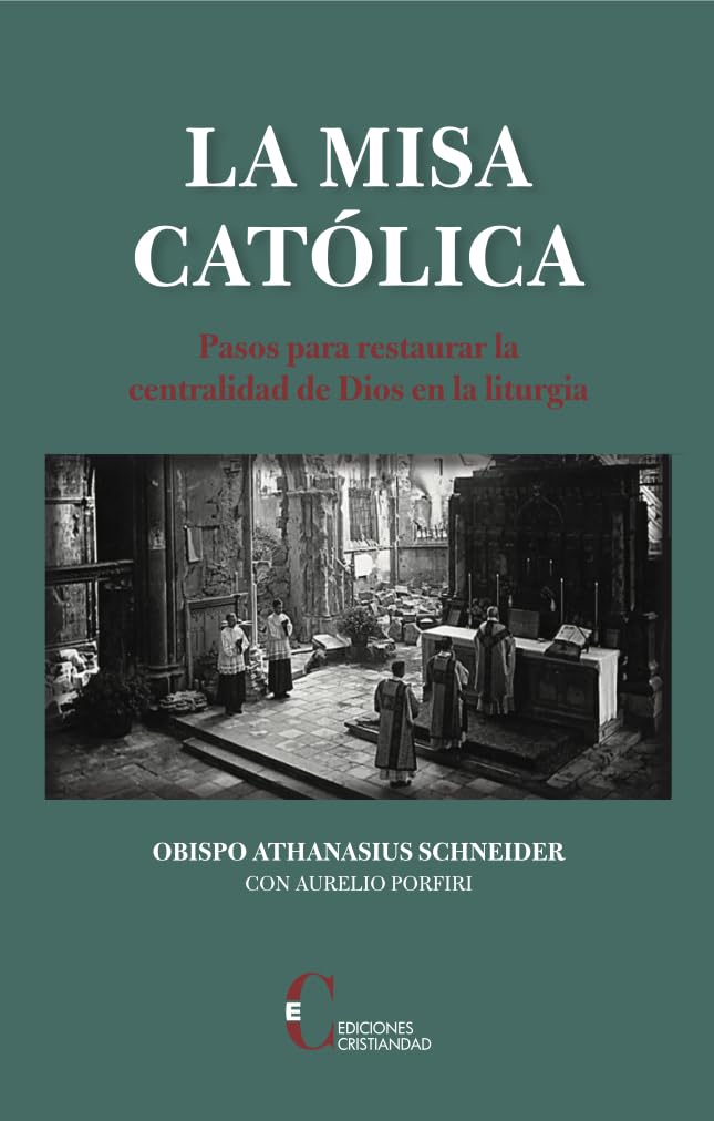 La misa católica: Pasos para restaurar la centralidad de Dios en la liturgia (Spanish Edition ...