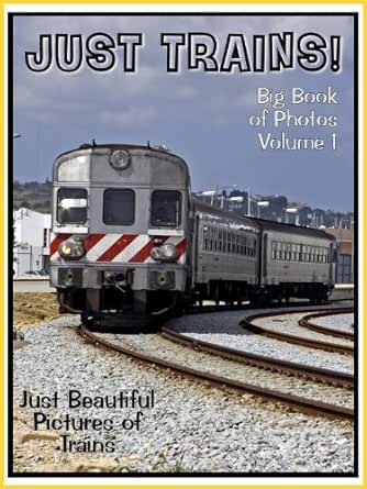Just Train Photos! Big Book of Train Photographs & Pictures Vol. 1, Big ...