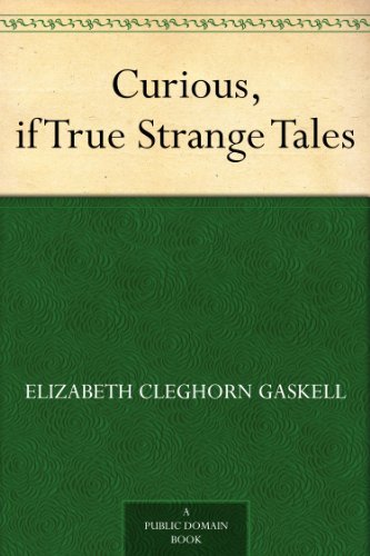 Curious, if True Strange Tales - Kindle edition by Gaskell, Elizabeth Cleghorn. Reference Kindle ...