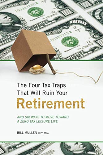 The Four Tax Traps That Will Ruin Your Retirement And Six Ways To Move
