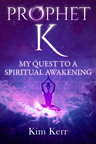 Prophet K: My Quest to a Spiritual Awakening - Kindle edition by Kerr ...
