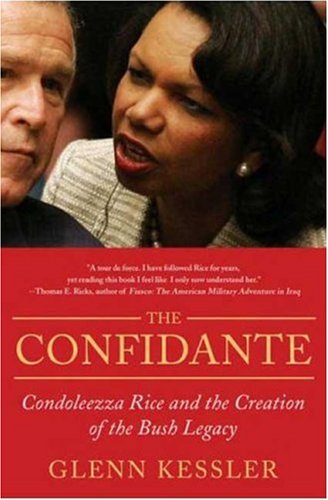 The Confidante: Condoleezza Rice and the Creation of the Bush Legacy ...