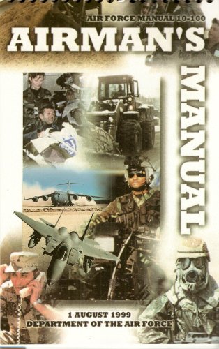 Airmans Manual: 1 August 1999 (Air Force Manual 10-100): Department of ...