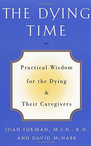 The Dying Time: Practical Wisdom for the Dying & Their Caregivers ...