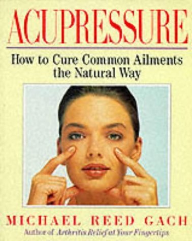 By Michael Reed Gach Acupressure Healing: How to Cure Common Ailments ...