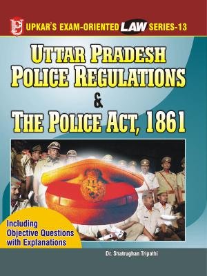 Buy Law Series 13: U.P. Police Regulation and Police Act, 1861 Book ...