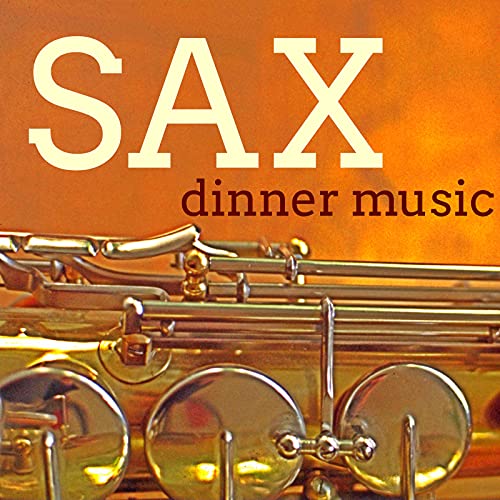 Amazon.com: Sax Dinner Music - Beautiful Music for VIPs Smoking Night ...