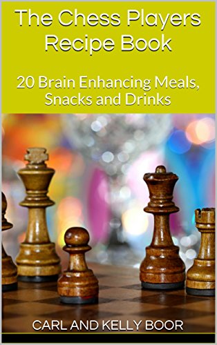 The Chess Player's Recipe Book: 20 Brain Enhancing Meals, Snacks and ...