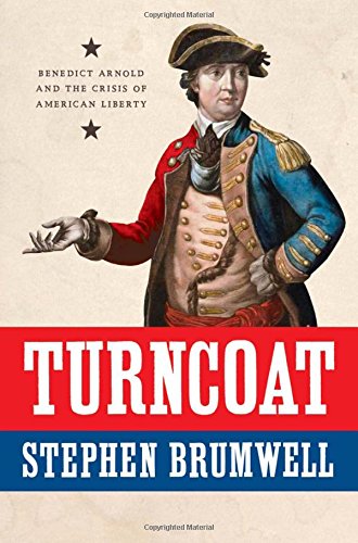 Turncoat: Benedict Arnold and the Crisis of American Liberty ...