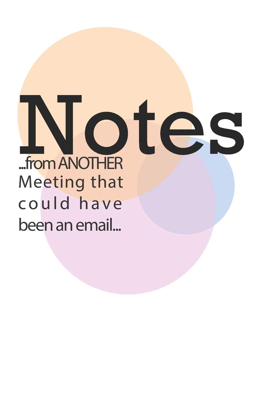 Another Meeting That Should Have Been An Email: Notes...from ANOTHER ...