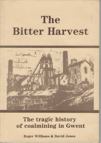 The Bitter Harvest; The Tragic History of Coalmining in Gwent ...