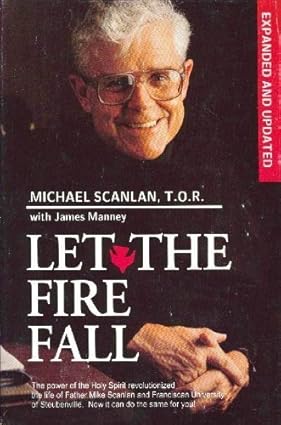 Let the Fire Fall [Expanded and Updated]: Michael Scanlan, James Manney ...