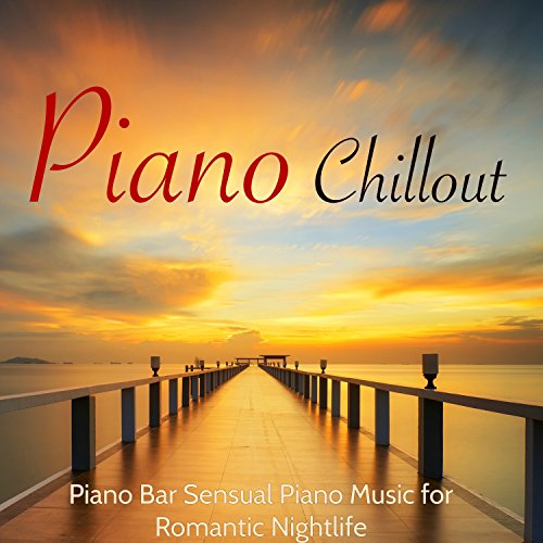 Play Piano Chillout – Piano Bar Sensual Piano Music for Romantic ...