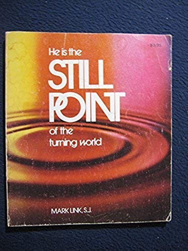 He Is the Still Point of the Turning World: Mark Link: 9780913592045 ...