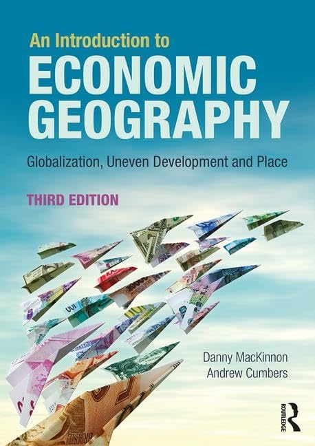 An Introduction to Economic Geography: Globalisation, Uneven Development and Place: MacKinnon ...