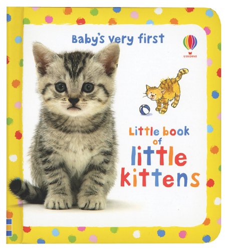 Baby's Very First Little Book of Little Kittens (Baby's Very First ...