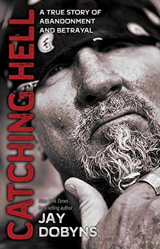 Catching Hell: A True Story of Abandonment and Betrayal eBook : Dobyns ...
